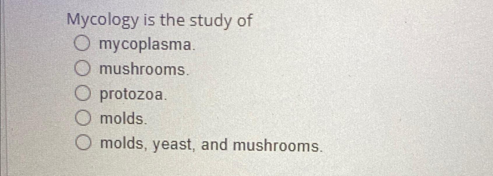 Solved Mycology is the study of | Chegg.com
