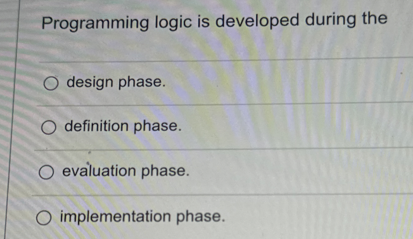 Solved Programming logic is developed during thedesign | Chegg.com