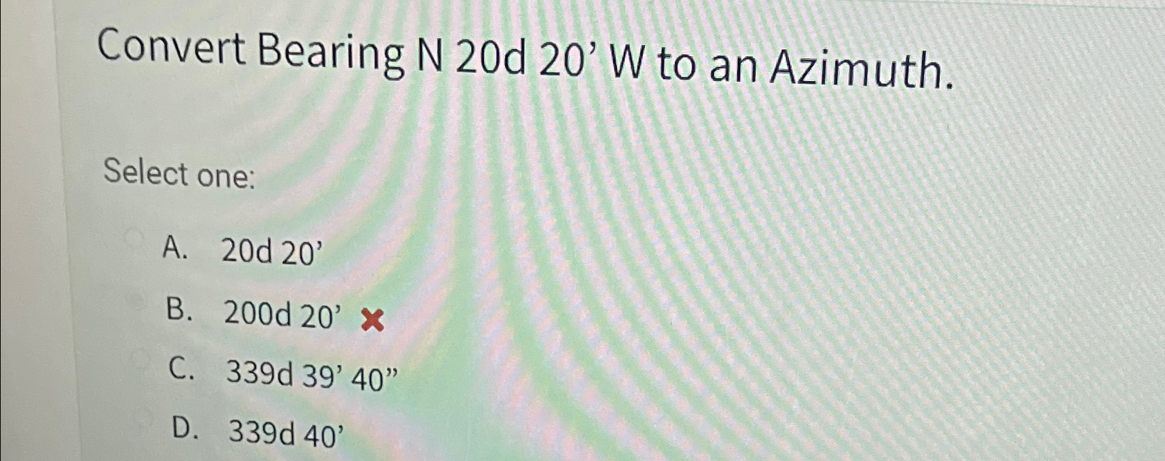 Solved Convert Bearing N 20d 20' ﻿W to an Azimuth.Select | Chegg.com