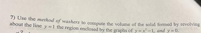 Solved 7) Use the method of washers to compute the volume of | Chegg.com