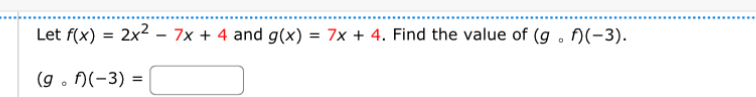 Solved Let F X 2x2 7x 4 ﻿and G X 7x 4 ﻿find The Value Of