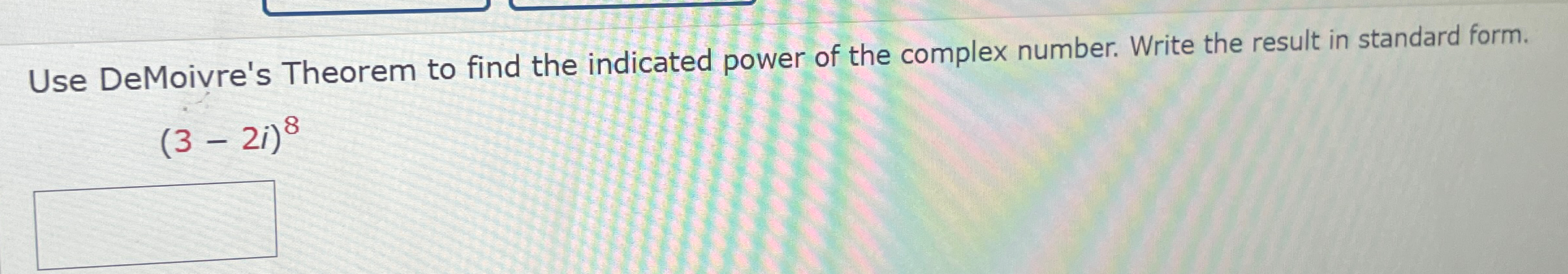 Solved Use DeMoivre's Theorem to find the indicated power of | Chegg.com