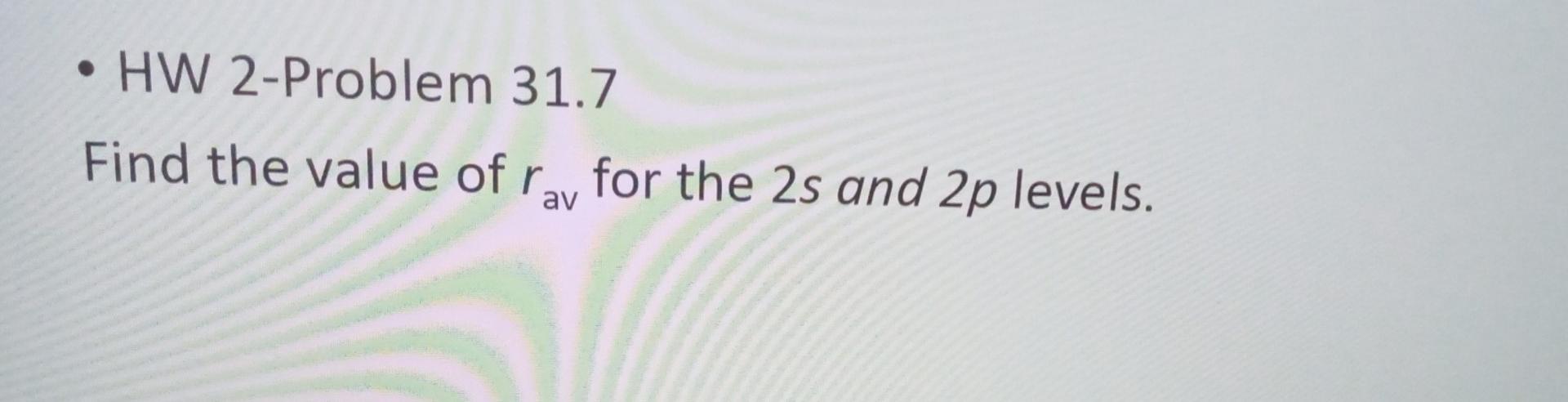 Solved HW 2-Problem 31.7 Find the value of ray for the 2s | Chegg.com