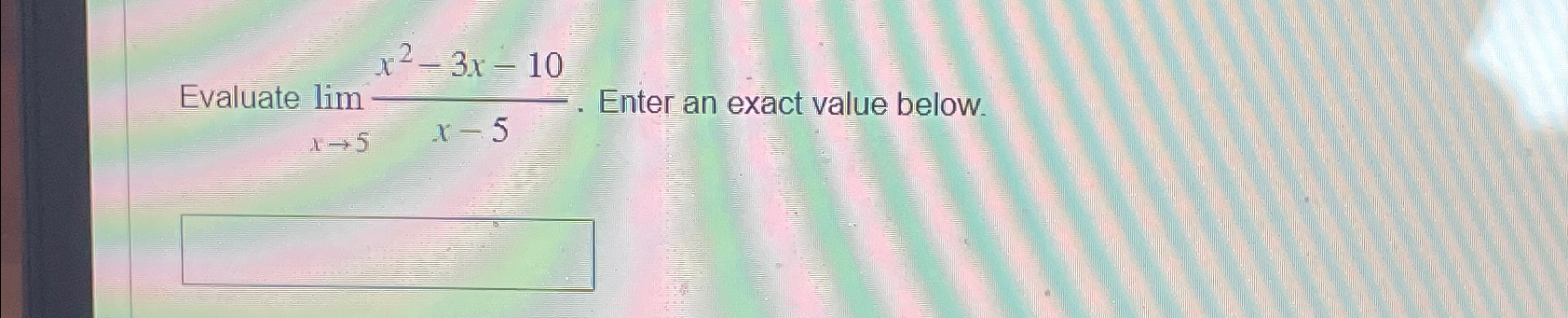 Solved Evaluate limx→5x2-3x-10x-5. ﻿Enter an exact value | Chegg.com