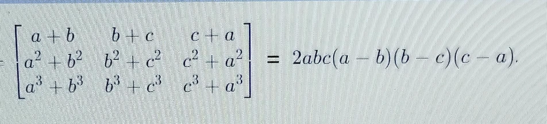 a+ba2+b2a3+b3b+cb2+c2b3+c3c+ac2+a2c3+a3⎦⎤=2abc(a−b) | Chegg.com