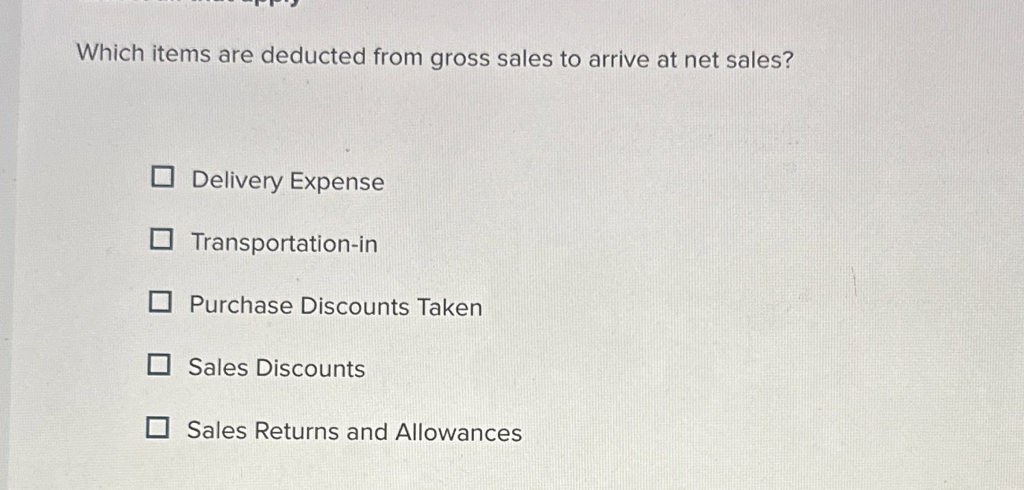 Solved Which items are deducted from gross sales to arrive | Chegg.com