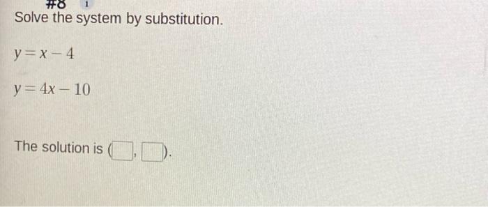 Solved #8 Solve the system by substitution. y = X - 4 y = 4x | Chegg.com