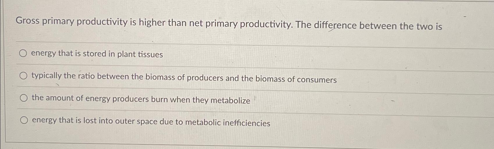 Solved Gross primary productivity is higher than net primary | Chegg.com