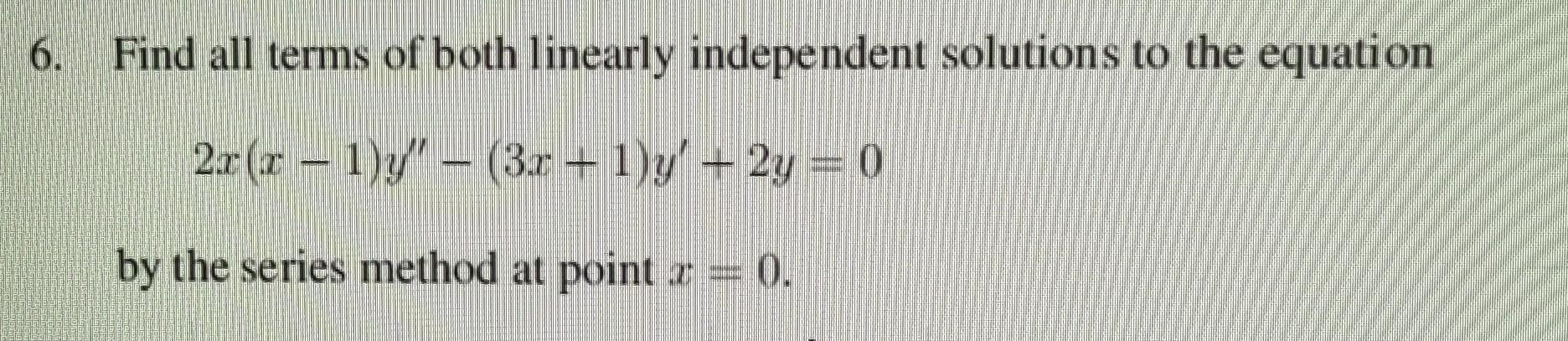 Solved Find all terms of both linearly independent solutions | Chegg.com