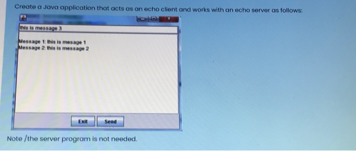 Solved Create a Java application that acts as an echo client | Chegg.com