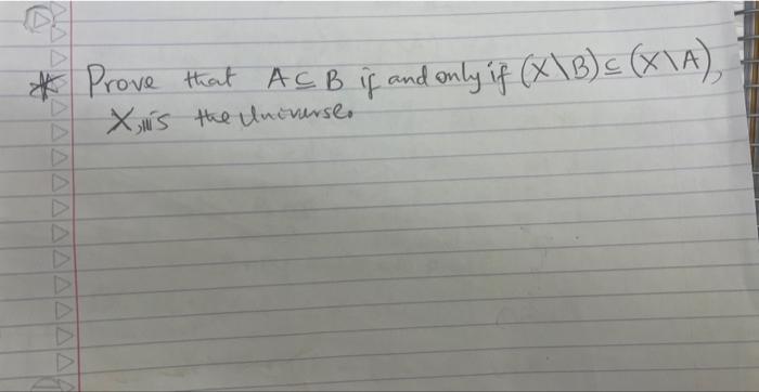Solved Prove that A⊆B if and only if (X\B)⊆(X\A), X,ilis the | Chegg.com