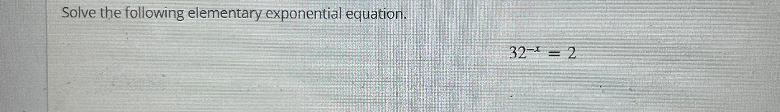 Solved Solve the following elementary exponential | Chegg.com