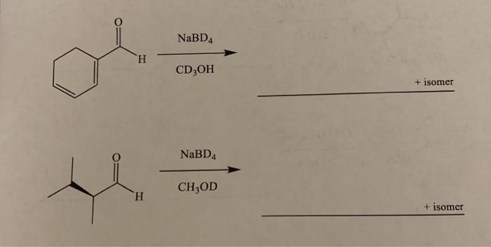 Solved NaBD4 H CD3OH + isomer NaBD4 CHOD H + isomer | Chegg.com
