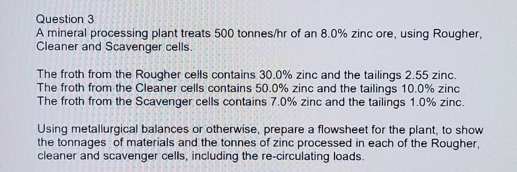 Solved Question 3 A mineral processing plant treats 500 | Chegg.com