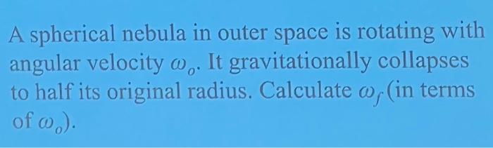 Solved A spherical nebula in outer space is rotating with | Chegg.com