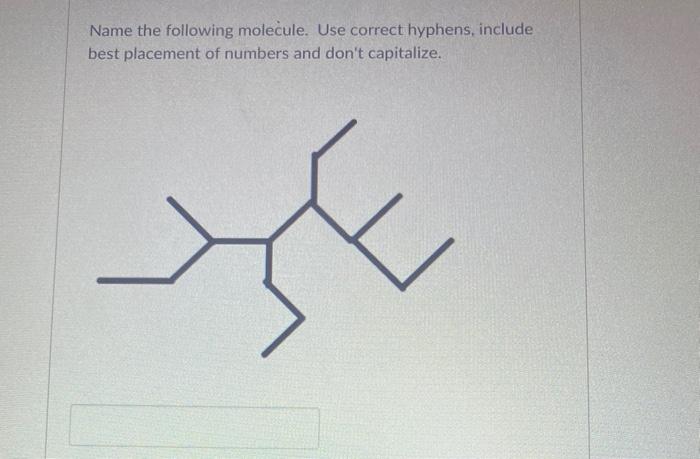 Solved Name the following molecule. Use correct hyphens, | Chegg.com