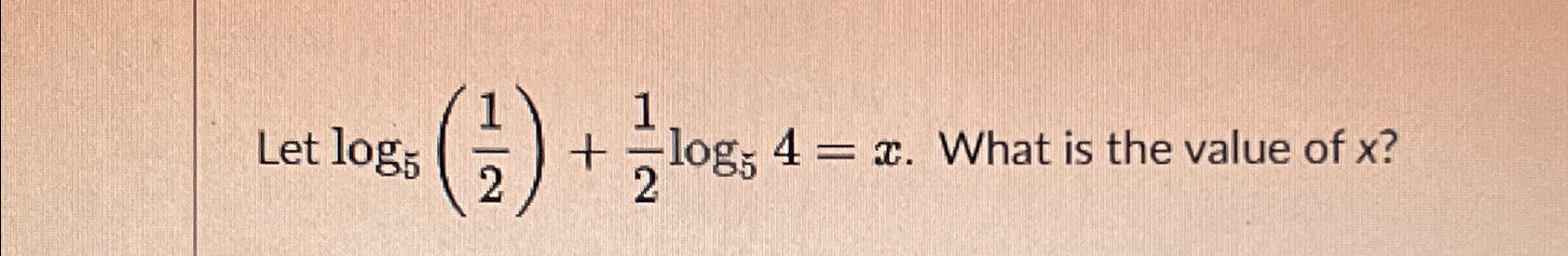 Solved Let log5(12)+12log54=x. ﻿What is the value of x? | Chegg.com
