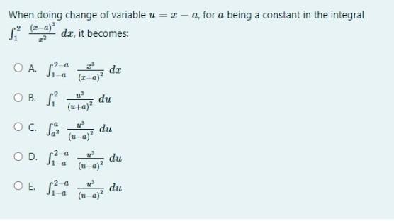 Solved When doing change of variable u=x−a, for a being a | Chegg.com