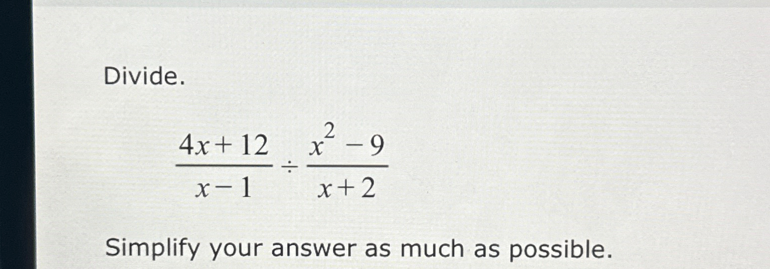 Solved Divide.4x+12x-1÷x2-9x+2Simplify your answer as much | Chegg.com