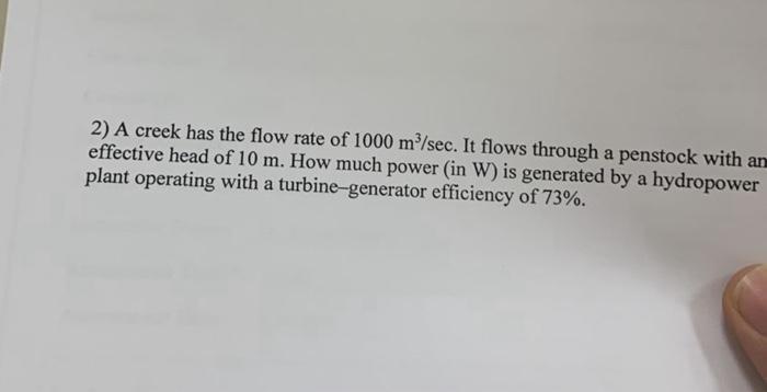 Solved 2) A creek has the flow rate of 1000 m3/sec. It flows | Chegg.com