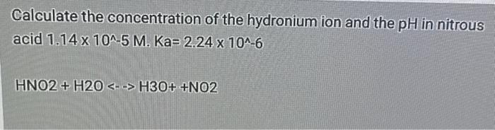 Solved Calculate the concentration of the hydronium ion and | Chegg.com