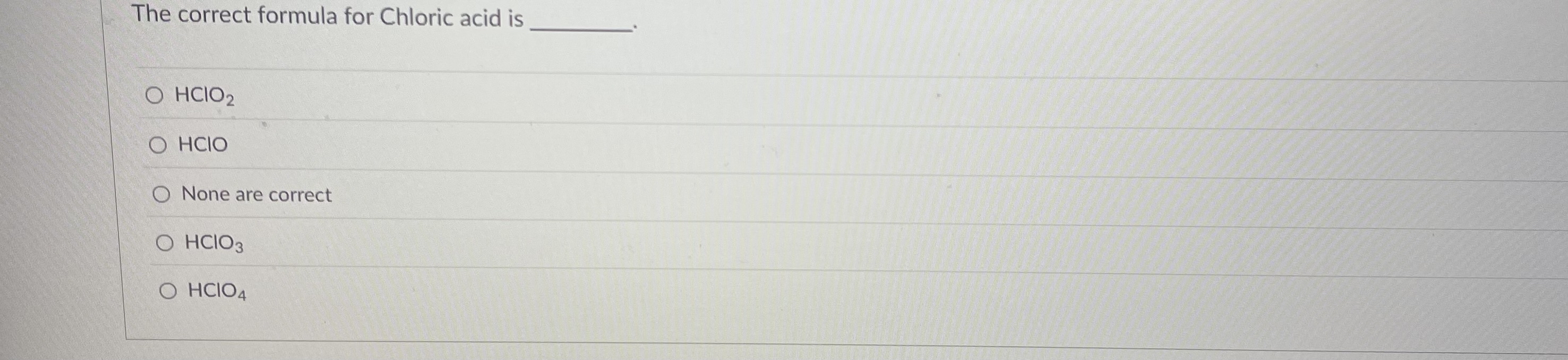 Solved The correct formula for Chloric acid isHClO2HClONone | Chegg.com