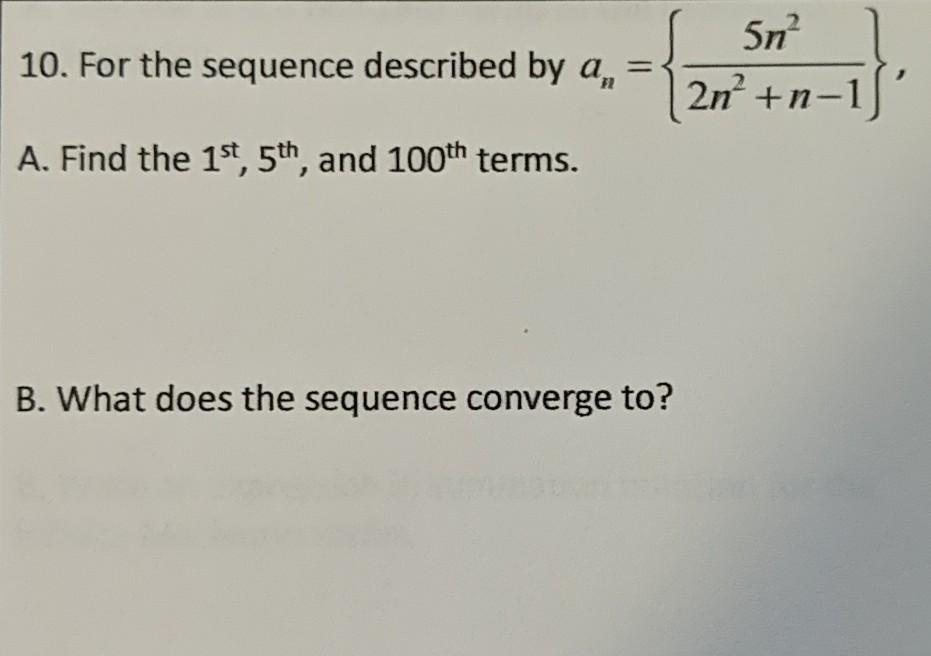 Solved 10. For the sequence described by an = 5n2 2n +n-1 } | Chegg.com