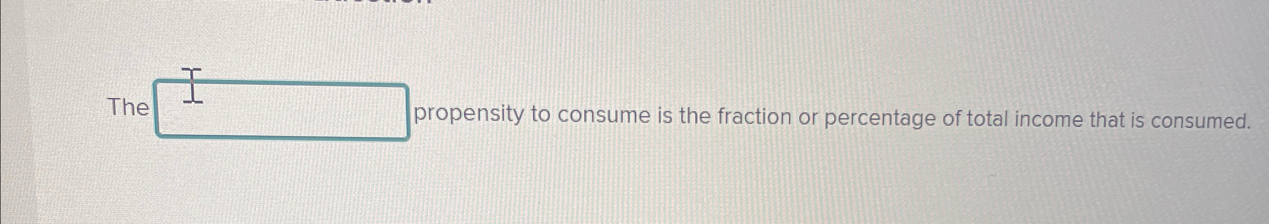 Solved The propensity to consume is the fraction or | Chegg.com