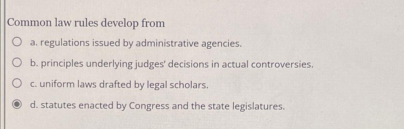Solved Common law rules develop froma. ﻿regulations issued | Chegg.com