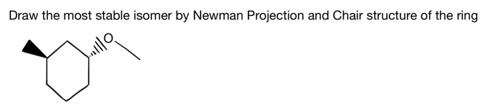 Solved Draw the most stable isomer by Newman Projection and | Chegg.com