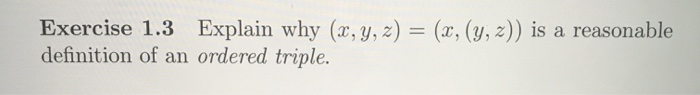 Solved Exercise 1.3 Explain why (x, y, z) = (x, (y, z)) is a | Chegg.com
