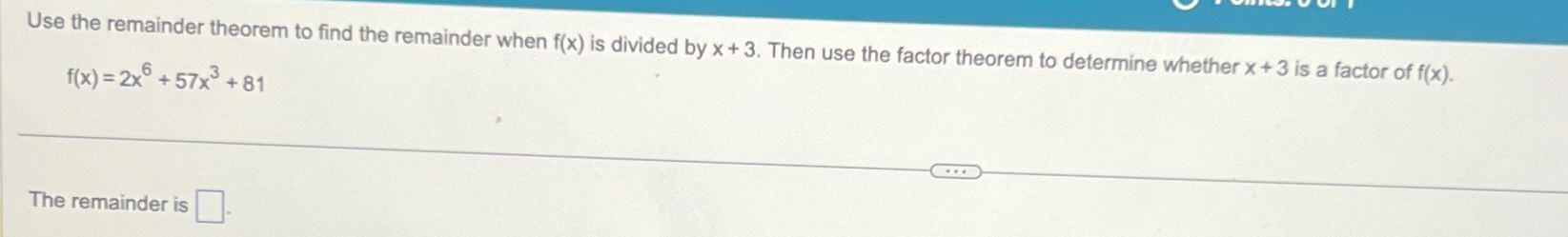 Solved Use the remainder theorem to find the remainder when | Chegg.com