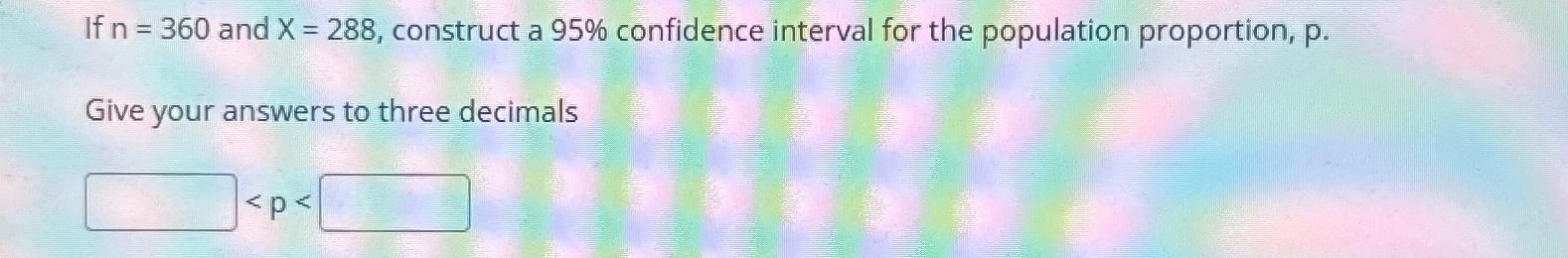 Solved If n=360 ﻿and x=288, ﻿construct a 95% ﻿confidence | Chegg.com