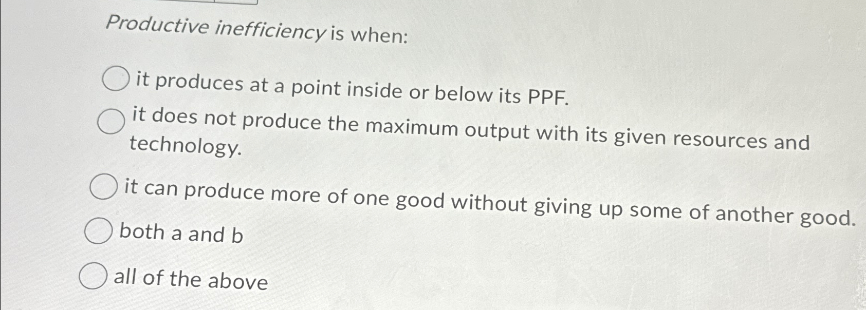 Solved Productive inefficiency is when:it produces at a | Chegg.com