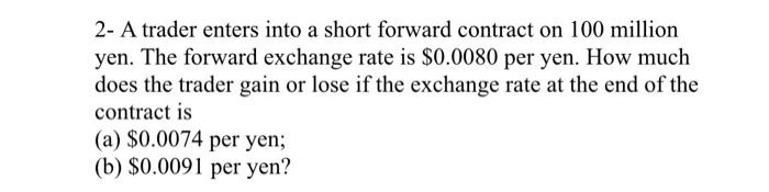 Solved 2- A trader enters into a short forward contract on | Chegg.com
