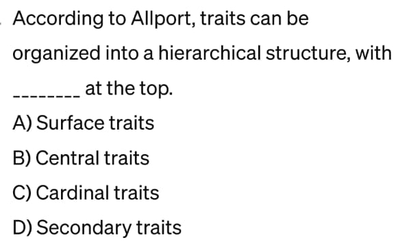 Solved According to Allport, traits can be organized into a | Chegg.com