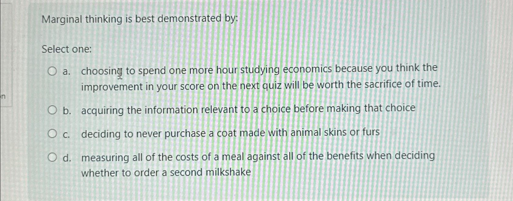 Solved Marginal thinking is best demonstrated by:Select | Chegg.com