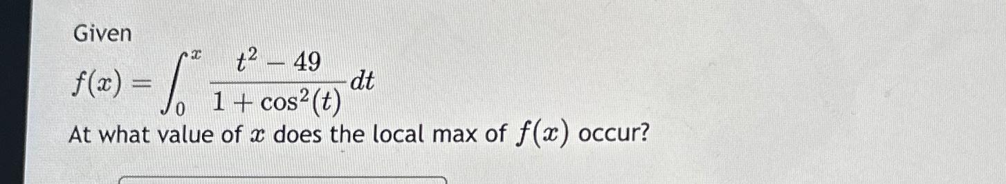 Solved Givenf(x)=∫0xt2-491+cos2(t)dtAt what value of x ﻿does | Chegg.com