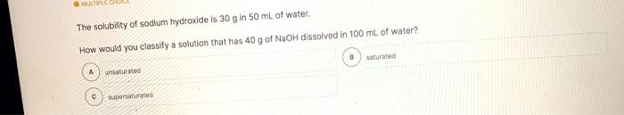 Solved MULTIPLE The solubility of sodium hydroxide is 30 g | Chegg.com