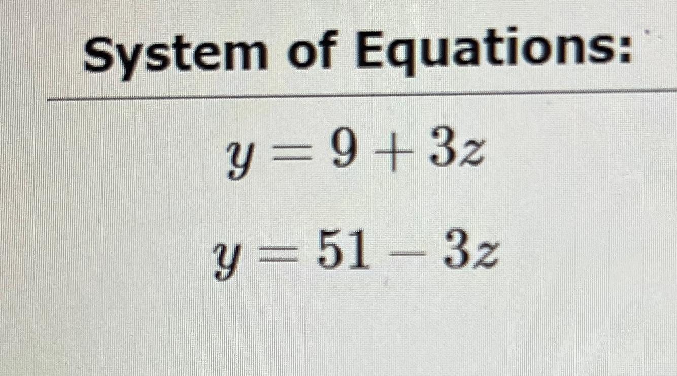 Solved System of Equations:y=9+3zy=51-3z | Chegg.com