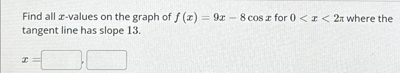 Solved Find all x-values on the graph of f(x)=9x-8cosx ﻿for | Chegg.com