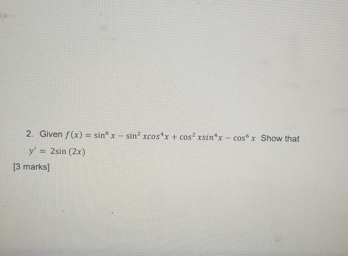 Solved 2. Given f(x)=sin6x−sin2xcos4x+cos2xsin4x−cos6x Show | Chegg.com