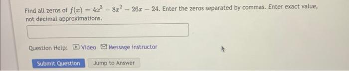 Solved Find all zeros of f(x)=4x3−8x2−26x−24. Enter the | Chegg.com