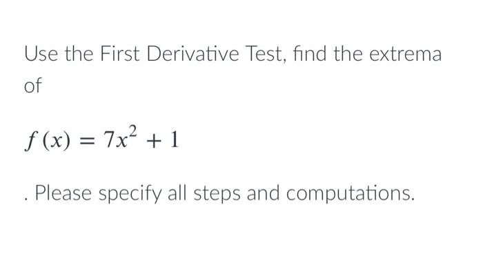 Solved Use the First Derivative Test, find the extrema of | Chegg.com