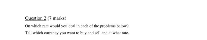 Solved Question 2 (7 marks) On which rate would you deal in | Chegg.com