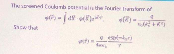 Solved The screened Coulomb potential is the Fourier | Chegg.com