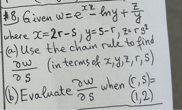 Solved *8, Given w=exz−lny+yz where x=2r−s,y=s−r,z=rs2 (a) | Chegg.com