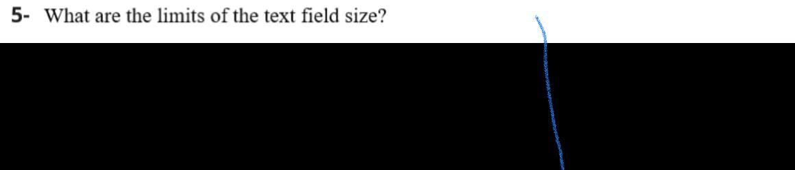 Solved 5- What are the limits of the text field size? | Chegg.com