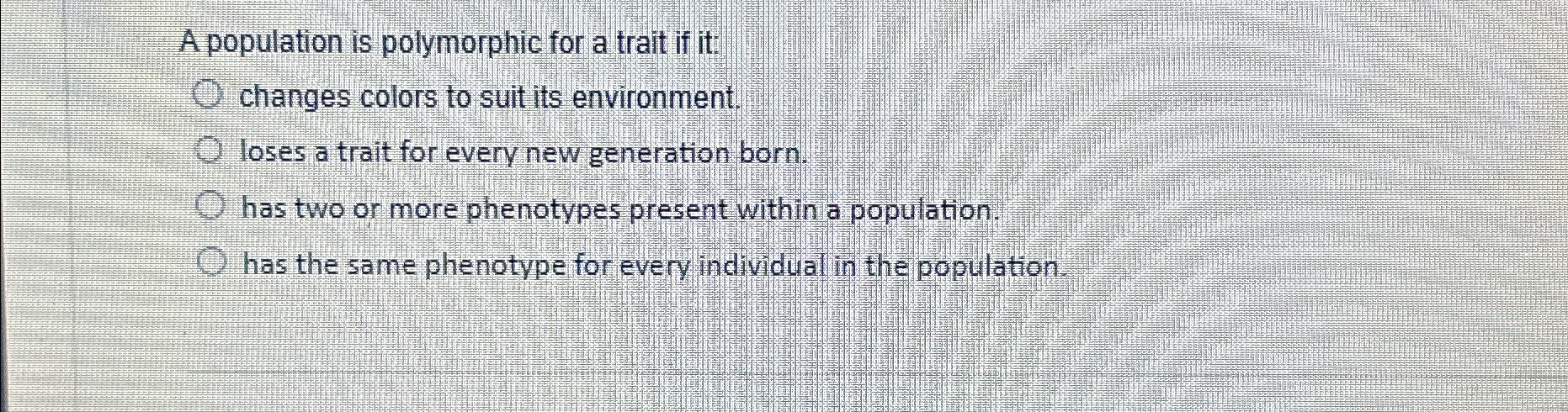 Solved A population is polymorphic for a trait if it:changes | Chegg.com