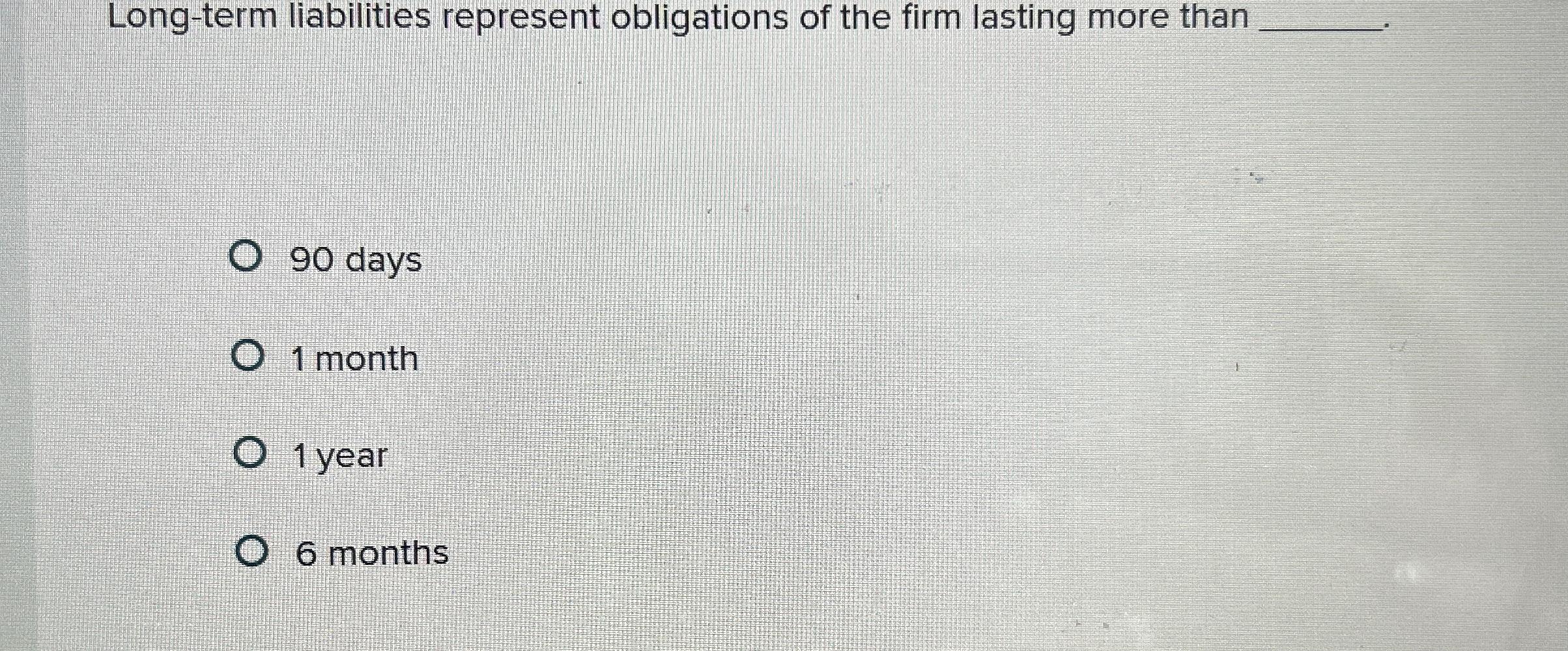 Solved Long-term liabilities represent obligations of the | Chegg.com